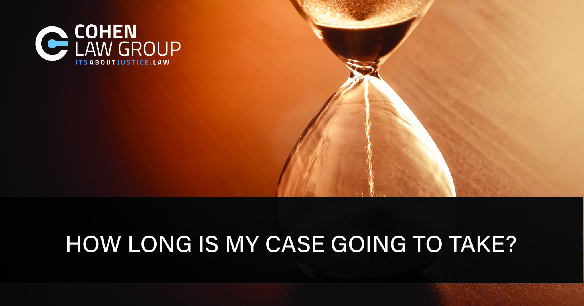 How Long Is My Case Going To Take? - Cohen Law Group