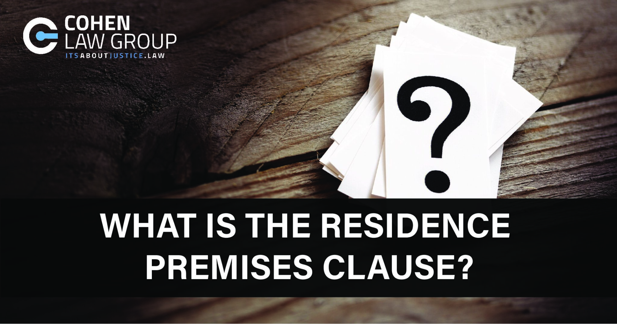 What Is The Residence Premises Clause? - Cohen Law Group